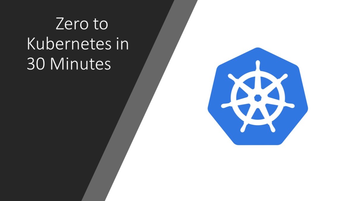 Zero to Kubernetes in 30 minutes – All About Tech